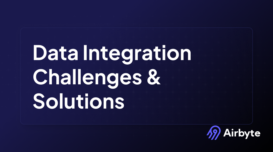 6 Data Integration Challenges & Solutions You Should Know | Airbyte